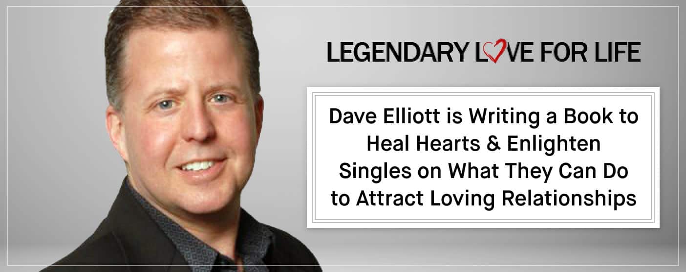 Dave Elliott is Writing a Book to Heal Hearts & Enlighten Singles on ...
