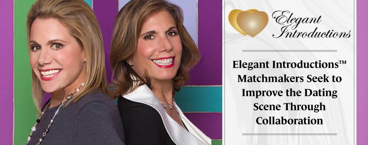 Elegant Introductions™ Matchmakers Seek to Improve the Dating Scene ...