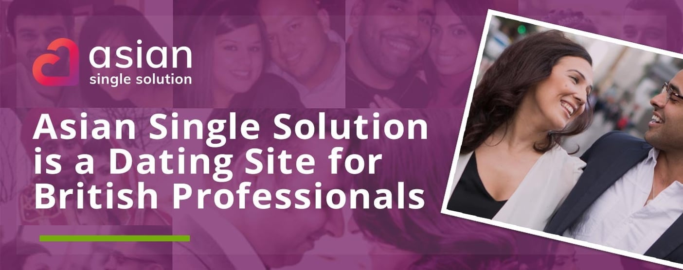 Asian Single Solution is a Dating Site for British-Born Asian Professionals