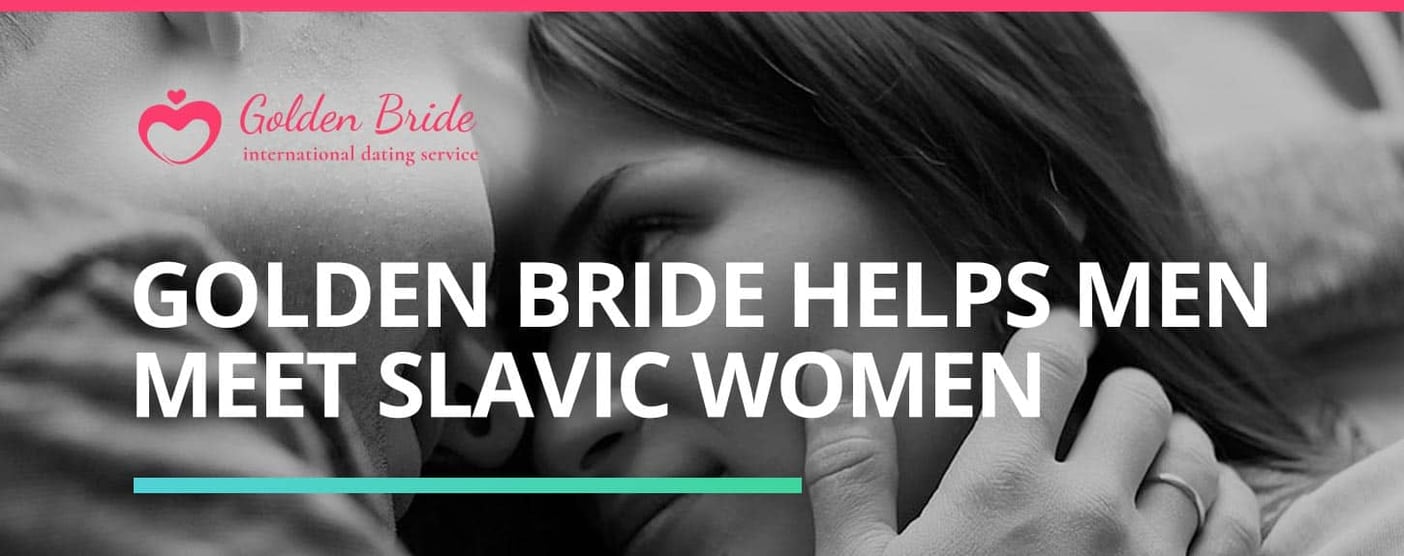 Golden Bride: How an International Dating Service Helps Men Meet Slavic ...