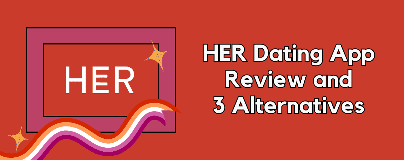 HER Dating App Review & 3 Alternatives (2024)
