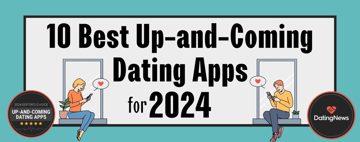 10 Best Up-and-Coming Dating Apps for 2024