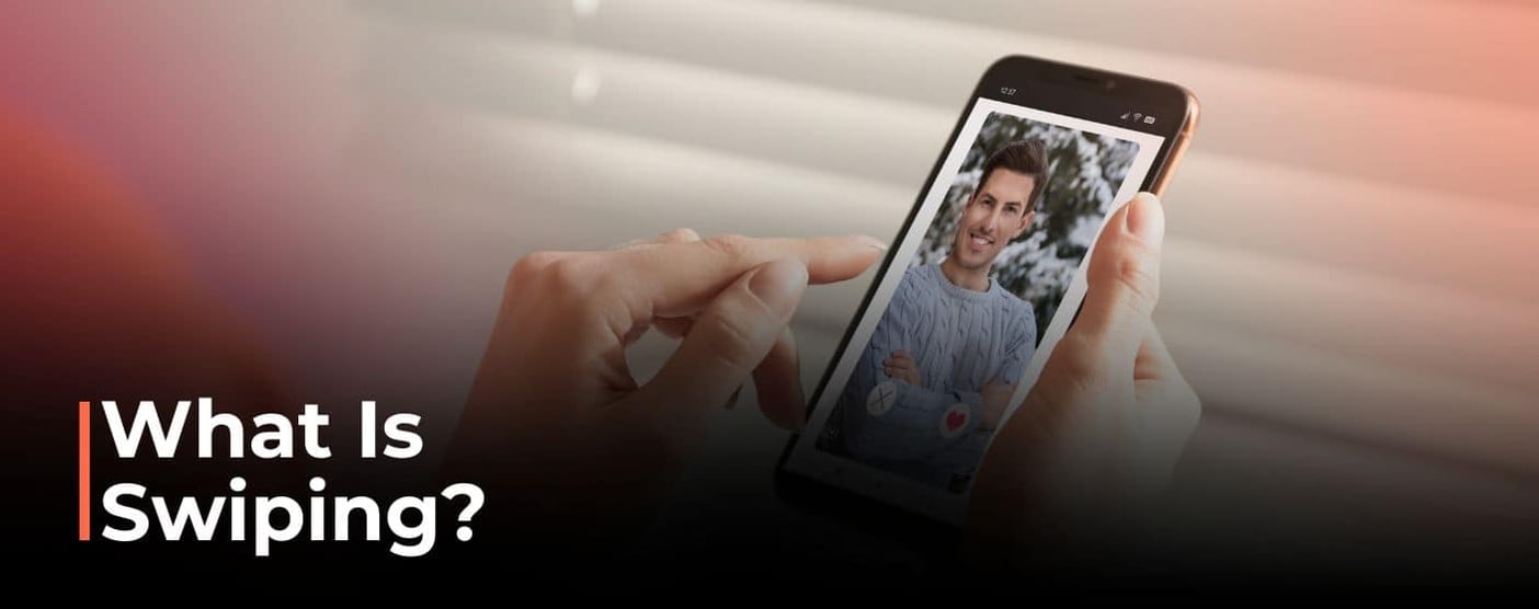 What Is Swiping? How It Impacts Singles