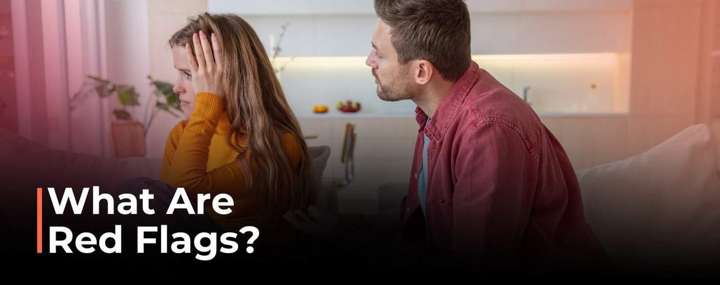 What Are Red Flags? Everything to Look Out for in the Dating World