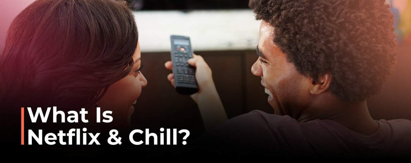 What Is “Netflix and Chill” & Is It Still Cool?
