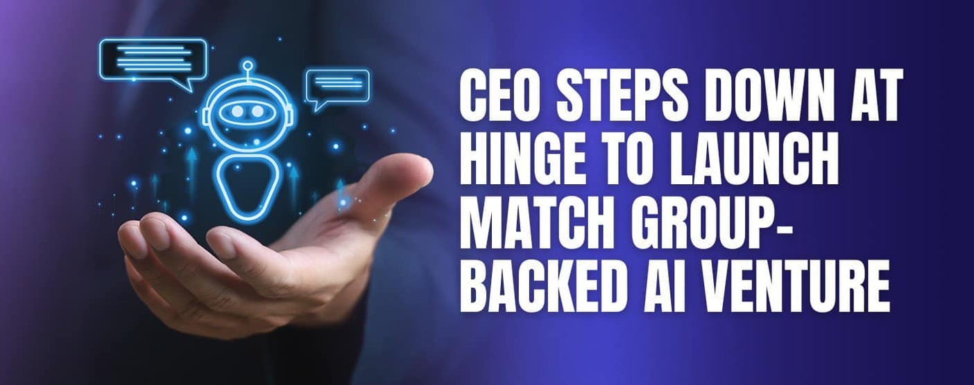 CEO Steps Down at Hinge to Launch Match Group-Backed AI Venture