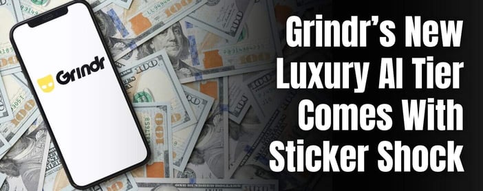 Grindr’s New Luxury AI Tier Comes With Sticker Shock