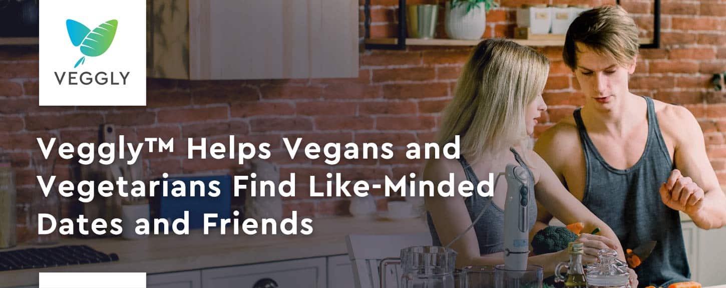 Veggly™ Helps Vegans and Vegetarians Find Like-Minded Dates and Friends
