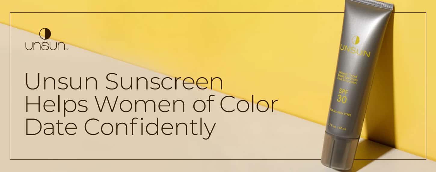 Unsun Sunscreen Helps Women of Diverse Skin Tones Date With Confidence