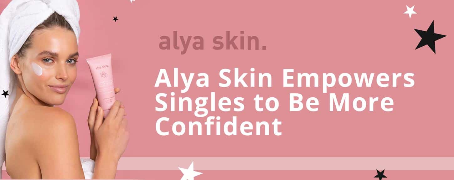 Alya Skin Can Empower Single Women to Maintain a More Confident ...
