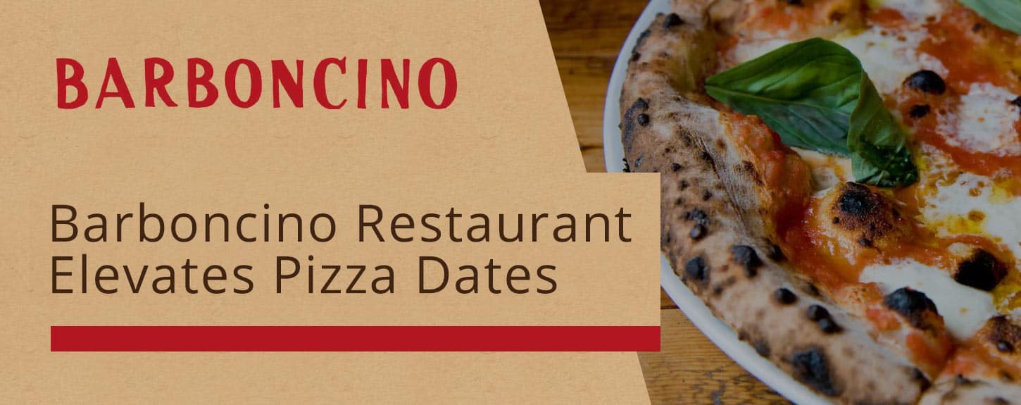 Barboncino’s Naples-Style Pizza Elevates Dates