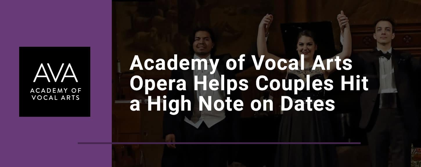 The Academy of Vocal Arts Opera Helps Couples Hit a High Note on Date Night