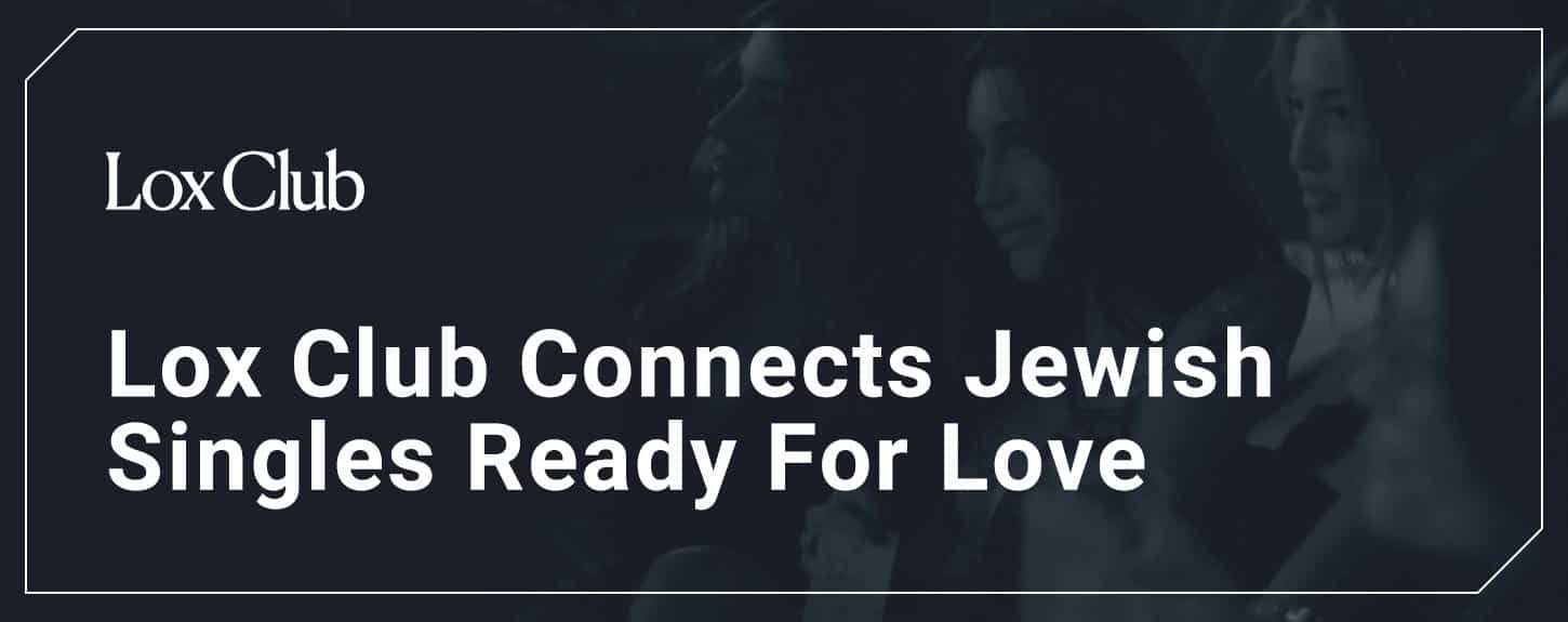 Lox Club Connects Jewish Singles Who Are Ready to Meet the Love of ...