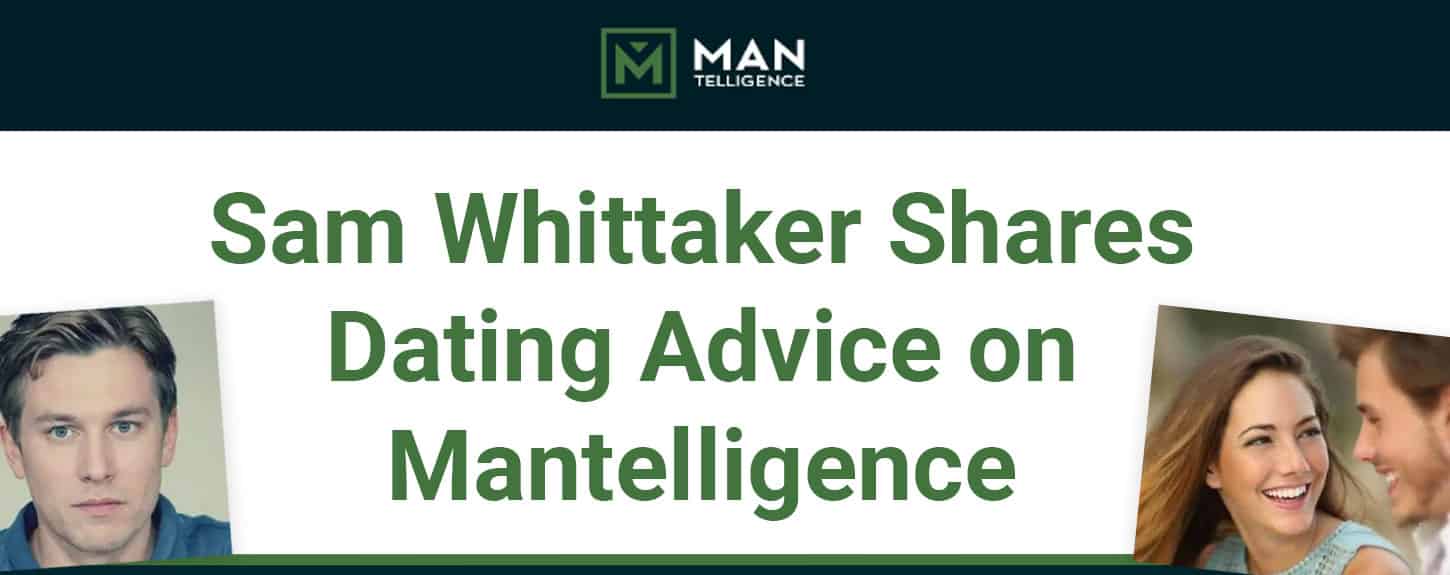 Dating Expert Sam Whittaker Shares Advice for Single Men on Mantelligence