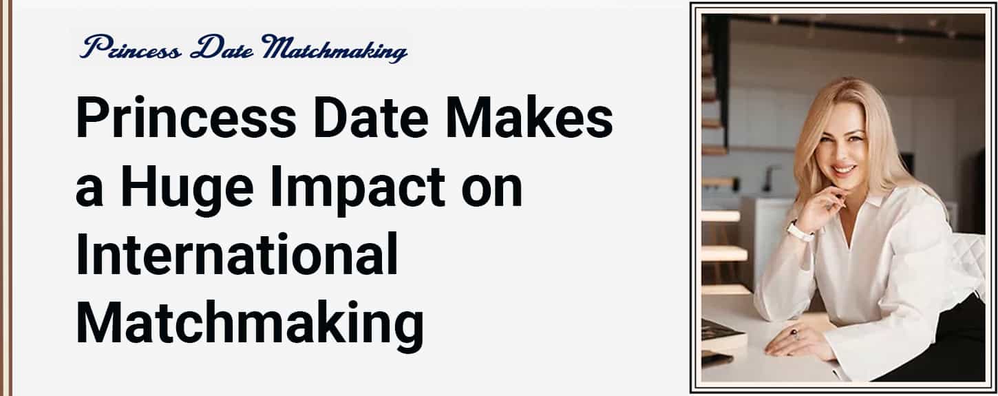 The Princess Date Agency Makes a Huge Impact on International Matchmaking