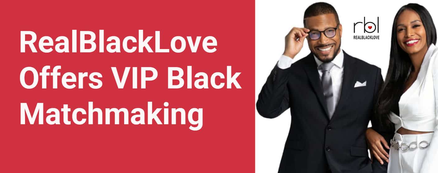 The Real Black Love Platform Offers Singles VIP Black Matchmaking Services