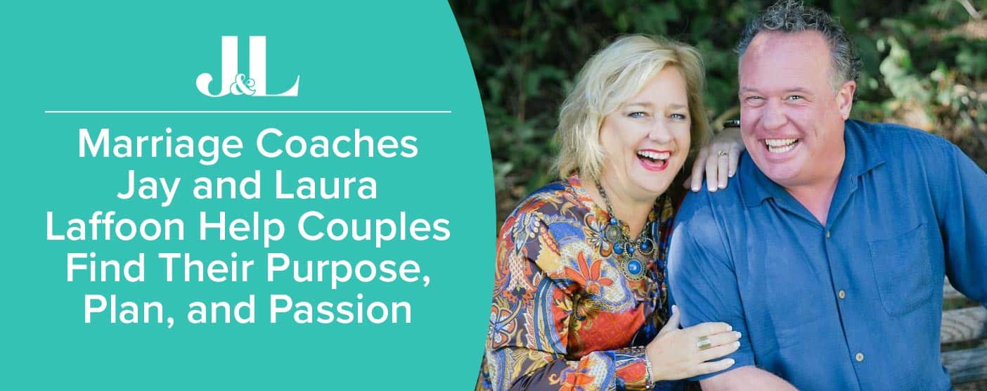 Marriage Coaches Jay and Laura Laffoon Help Couples Find Their Purpose ...