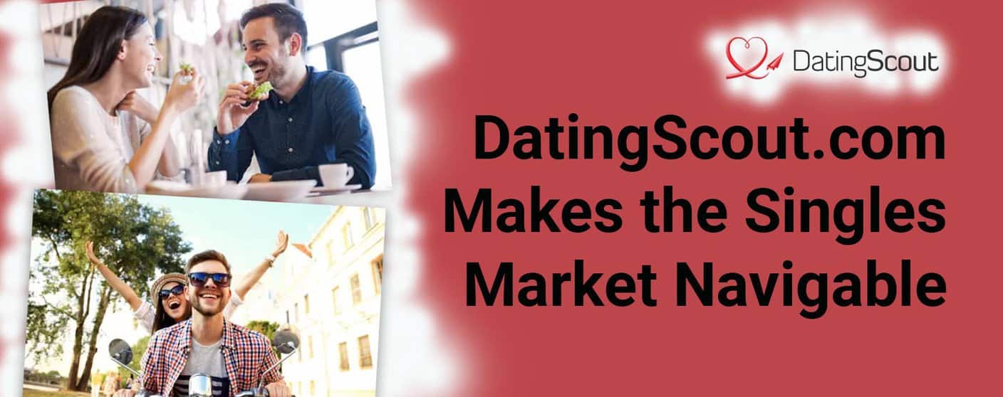 DatingScout.com Makes the Singles Market Navigable with Reviews, Tips ...