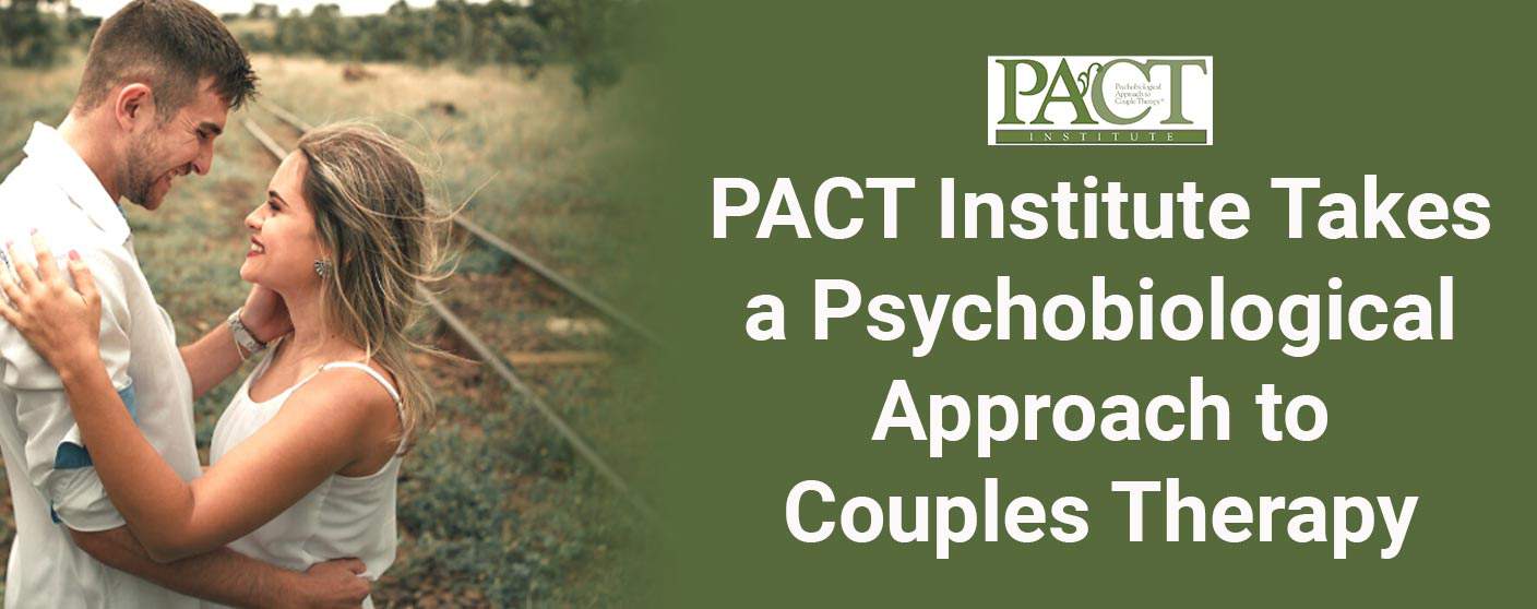 PACT Institute’s Psychobiological Approach to Couples Therapy Fosters ...