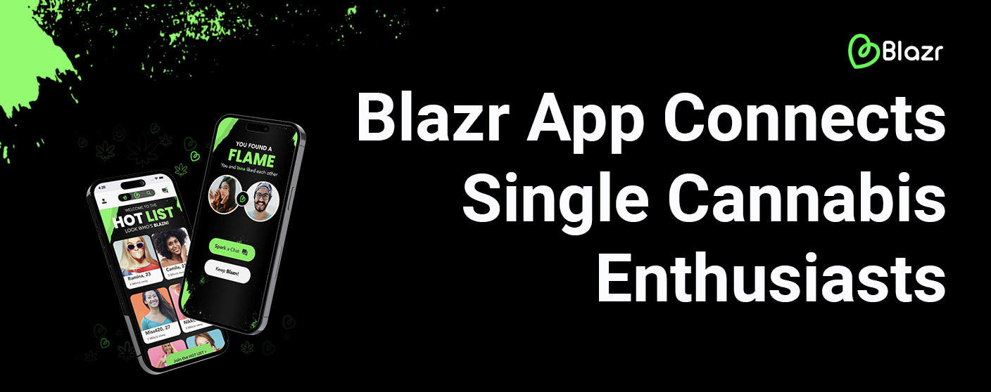 The Blazr App Connects Cannabis Enthusiasts With Dates Who Appreciate ...