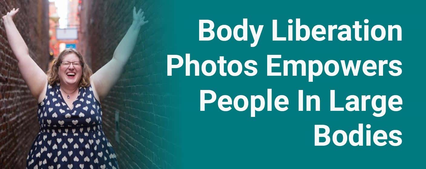 Body Liberation Photos Empowers People In Large Bodies Through Photography