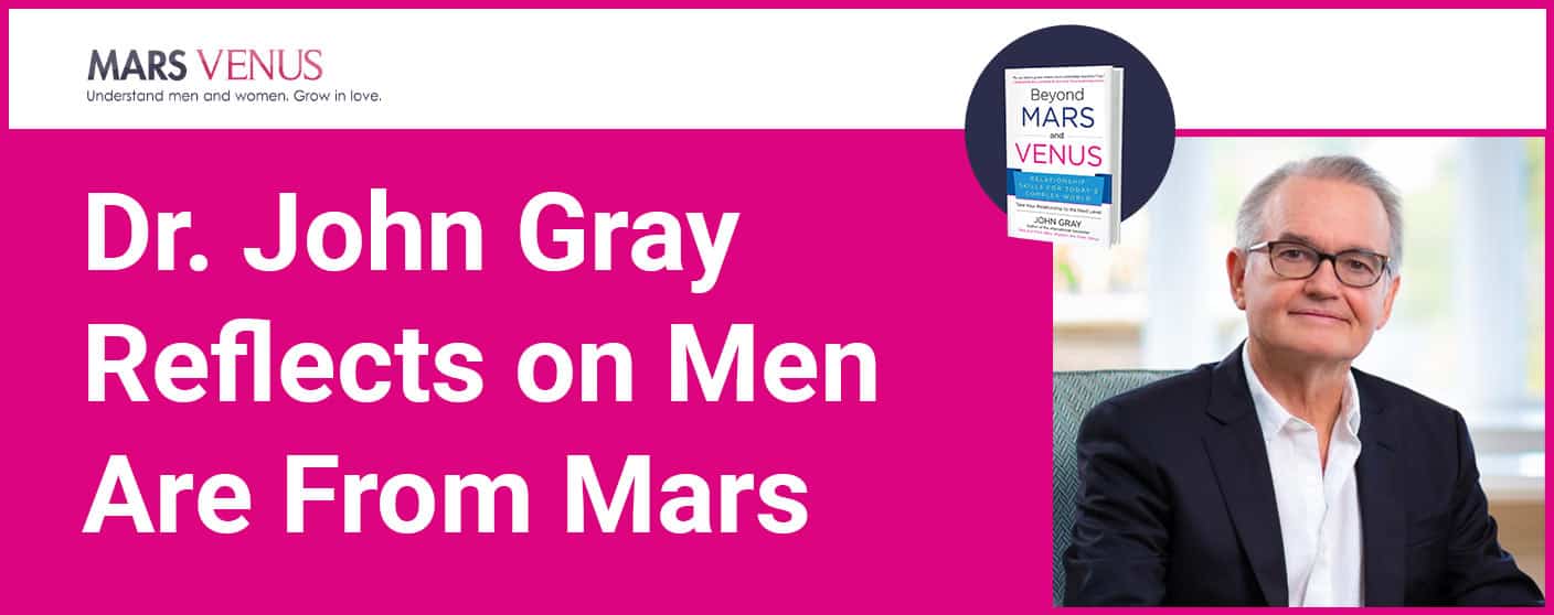 Dr. John Gray Reflects on “Men Are From Mars, Women Are From Venus,” 30 ...