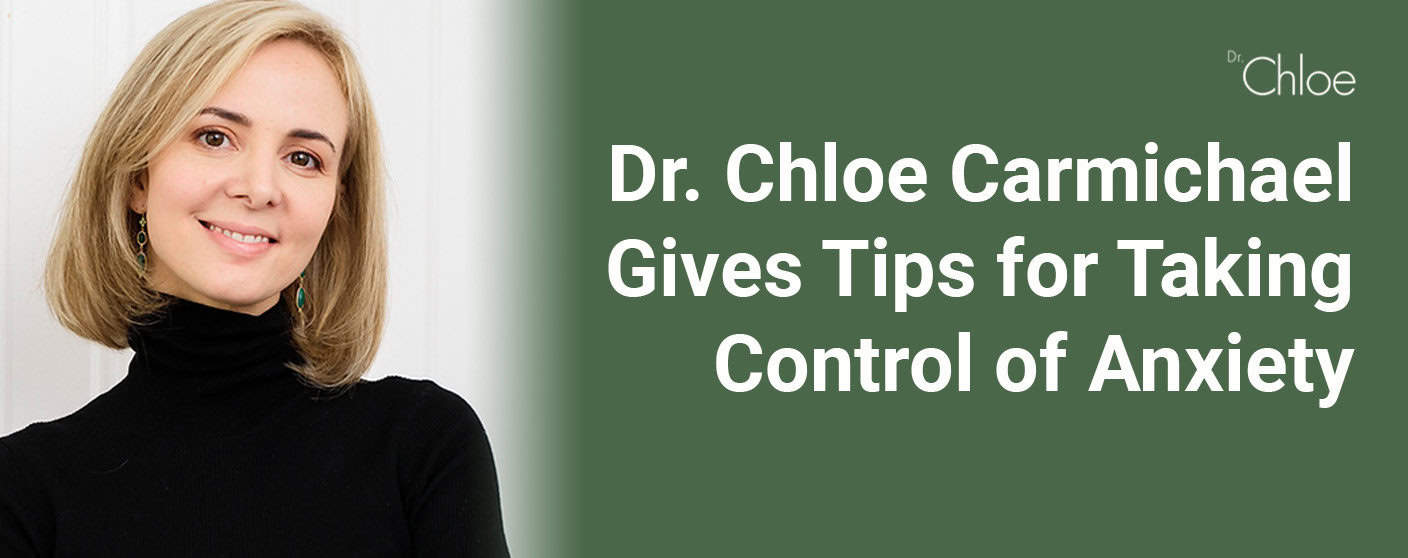 Dr. Chloe Carmichael Gives Tips for Taking Control of Anxiety in Dating, Relationships & Life