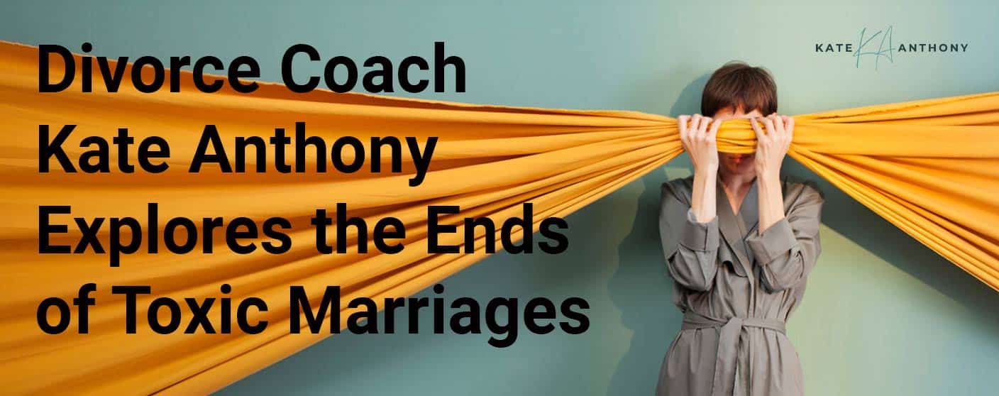 Divorce Coach Kate Anthony Explores How Women Navigate the End of Toxic ...