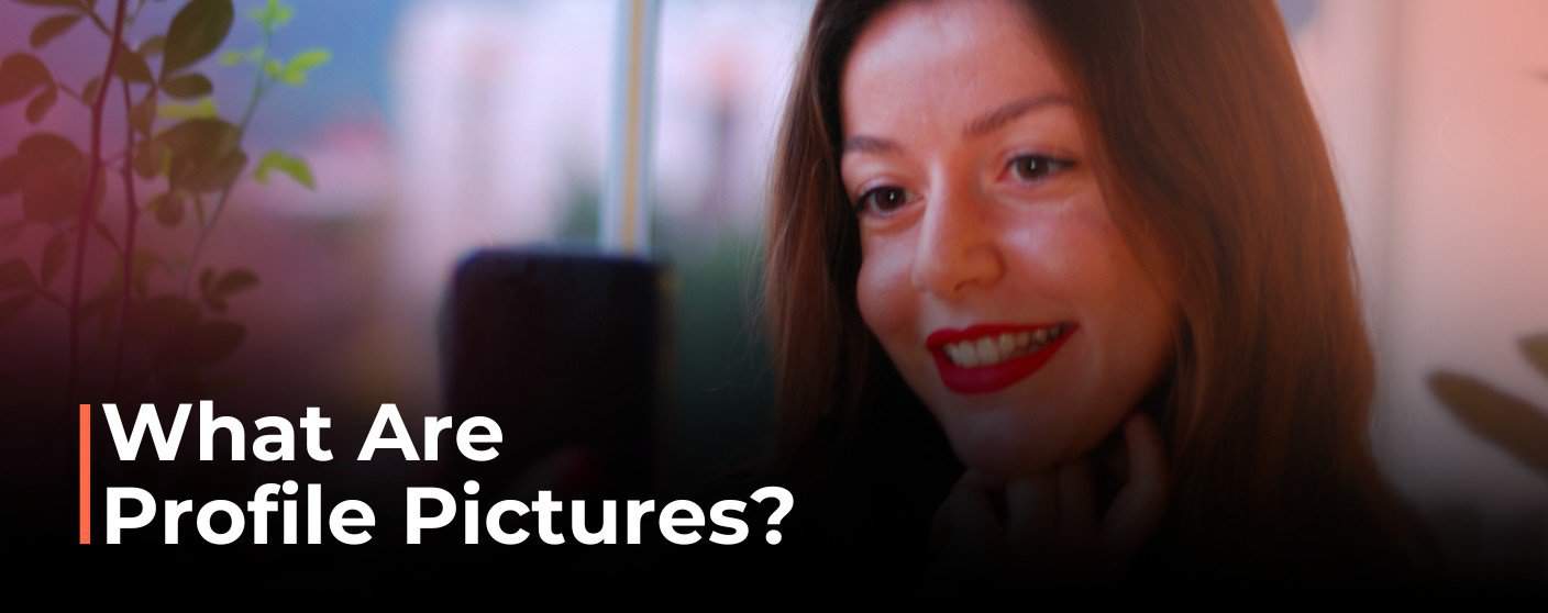 What Are Profile Pictures? A Definitive Guide