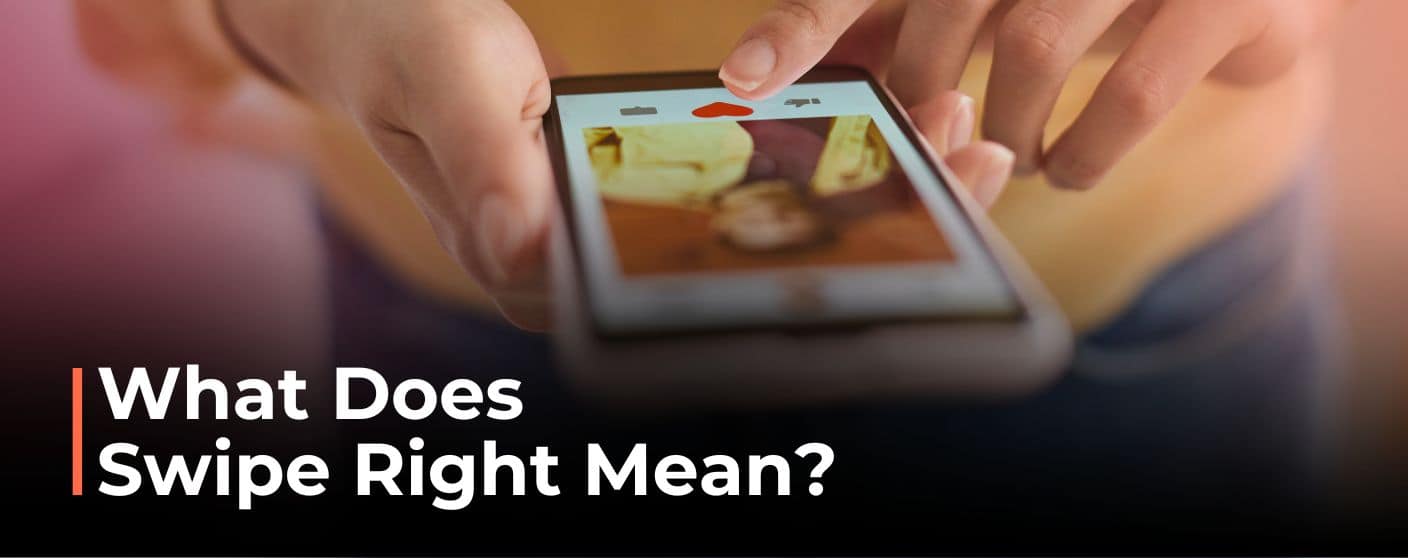 What Does “Swipe Right” Mean? Understanding Its History & Influence on ...