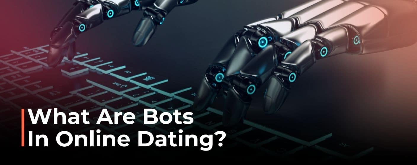 What Are Bots? How They Impact Online Daters
