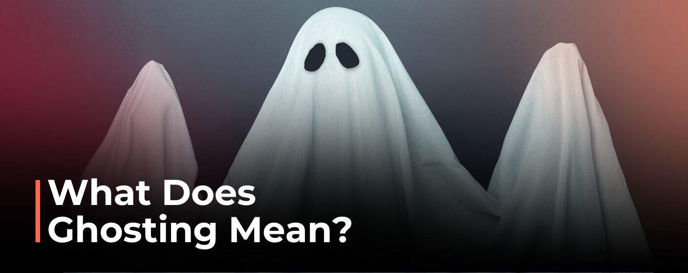 Understanding What Is Ghosting and How to Respond to It