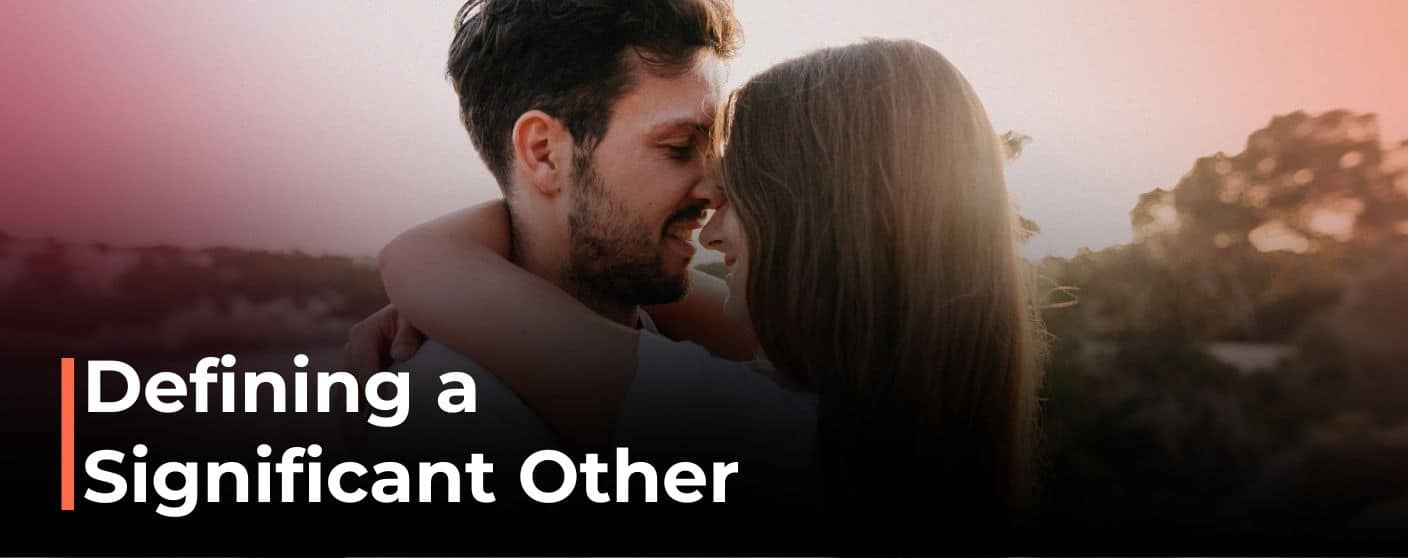 What Is a Significant Other (SO) & Why Is the Term Significant?