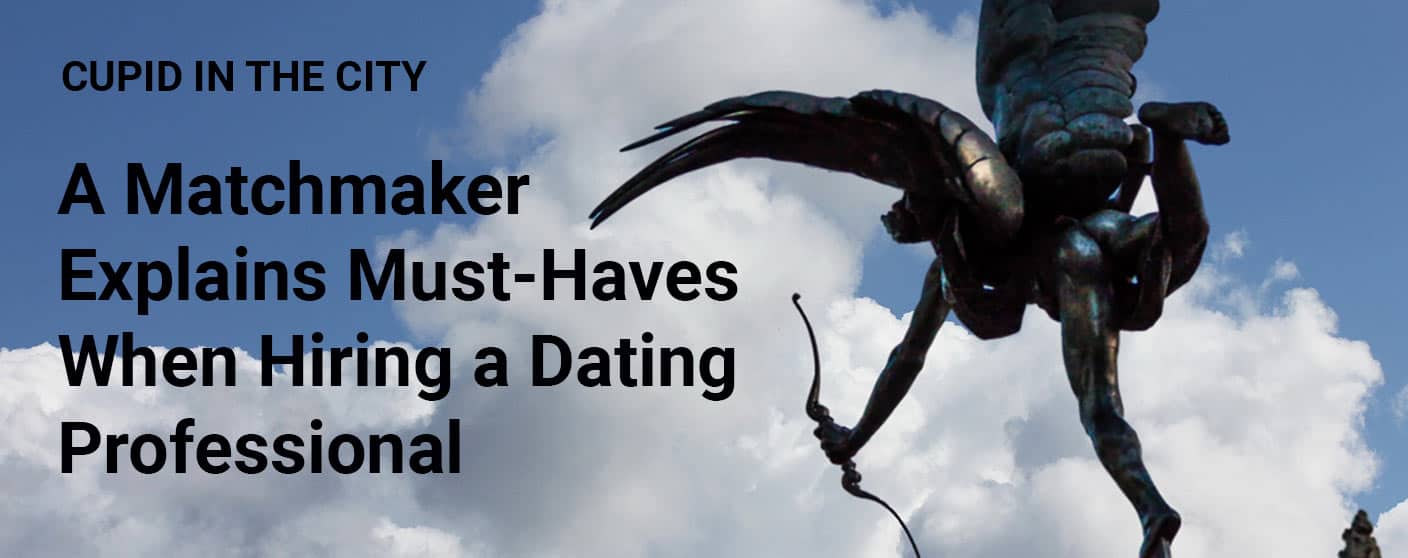 A Matchmaker Explains Must-Haves When Hiring a Dating Professional