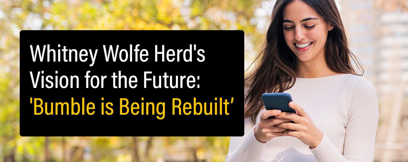 Whitney Wolfe Herd Returns to Bumble with Bold Vision for the Future ...