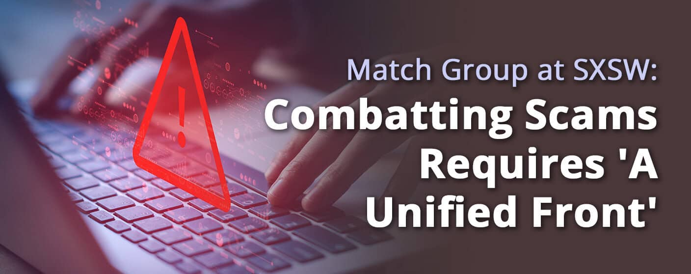 Match Group at SXSW: To Combat Scams, Companies Must Have “A Unified Front”
