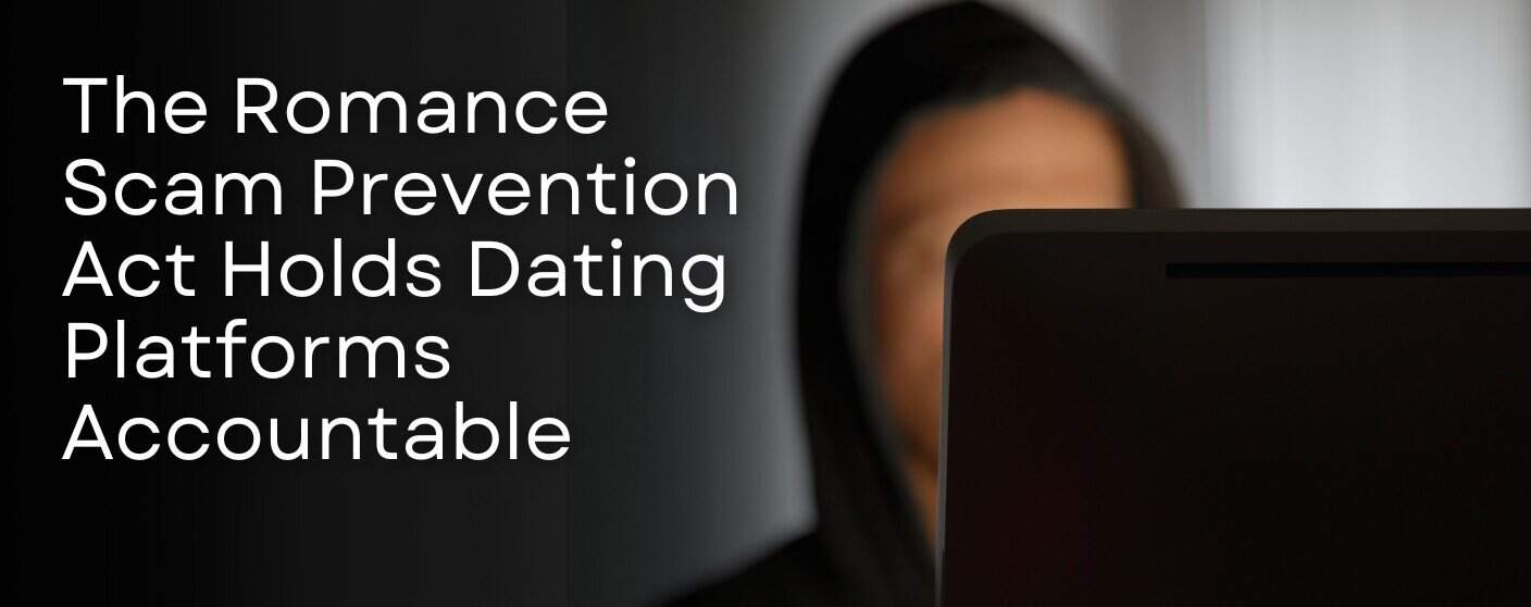 With The Romance Scam Prevention Act, Lawmakers Hold Dating Platforms ...