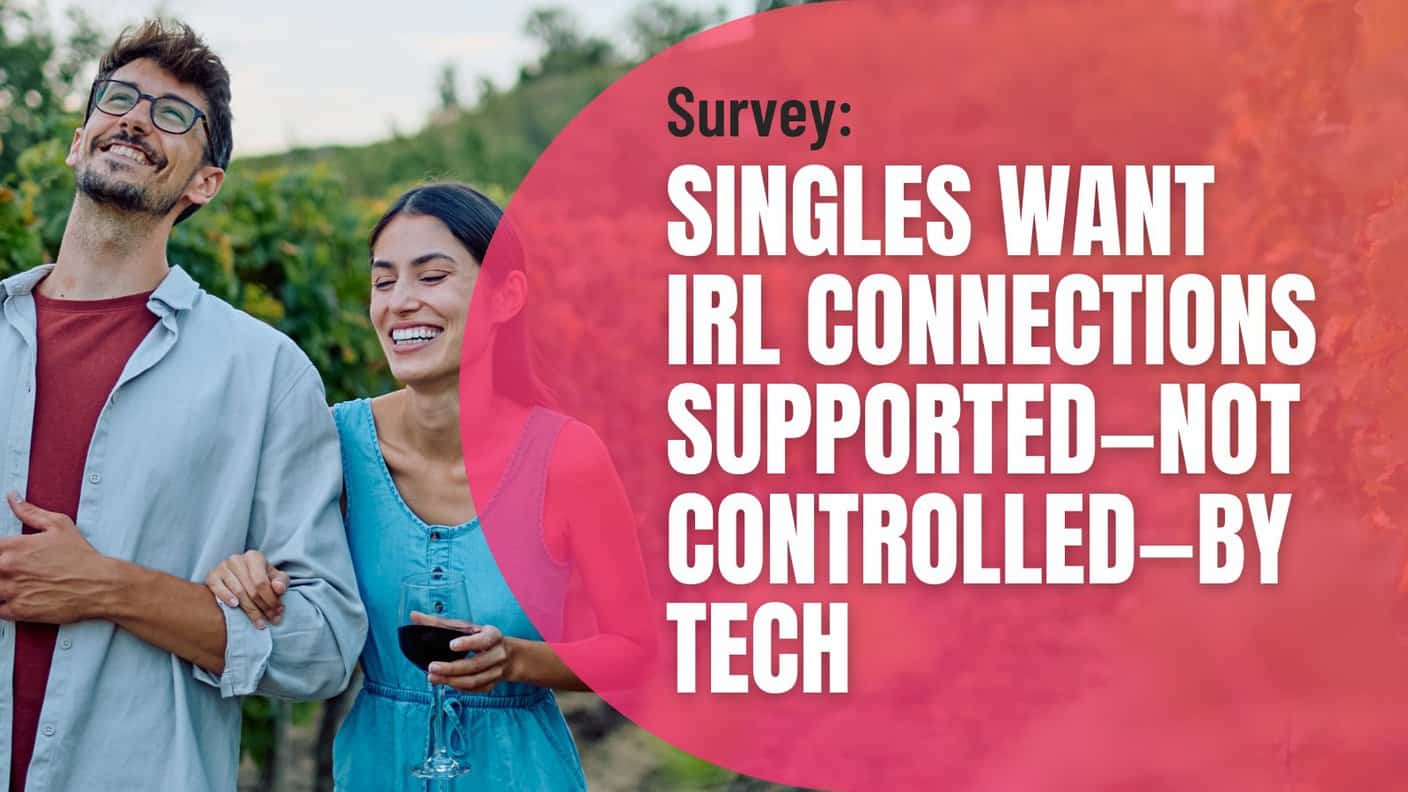In 2026, Singles Want IRL Connections Supported—Not Controlled—by Tech